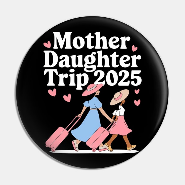 Mother Daughter Trip 2025 - Mother Daughter - Pin | TeePublic