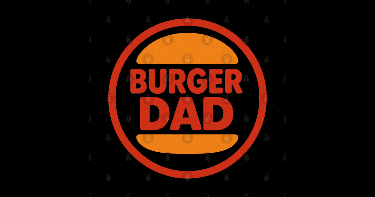 Burger Dad - Fathers Day - Sticker | TeePublic