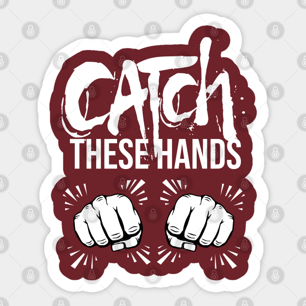 Catch These Hands - Catch These Hands - Sticker | TeePublic