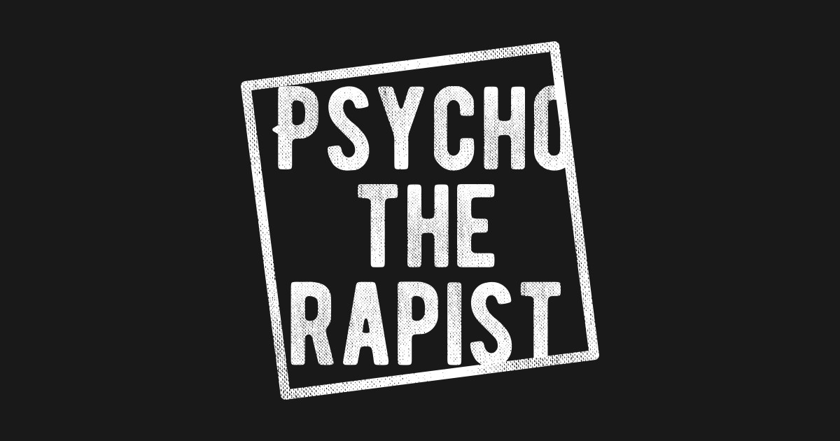Psychotherapist Psycho The Mental Health Rapist Healer Gag ...