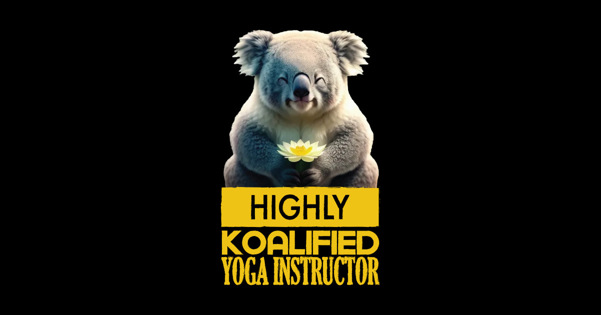 Just a Highly Koalified Yoga Instructor Koala - Yoga Instructor ...
