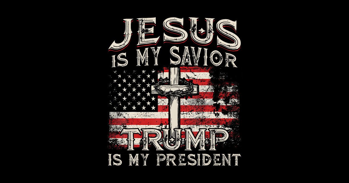 Jesus Is My Savior Trump Is My President American Flag - Jesus Is My ...