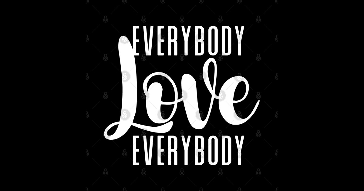 Everybody Love Everybody on a Dark Background - Love Everyone - Sticker ...