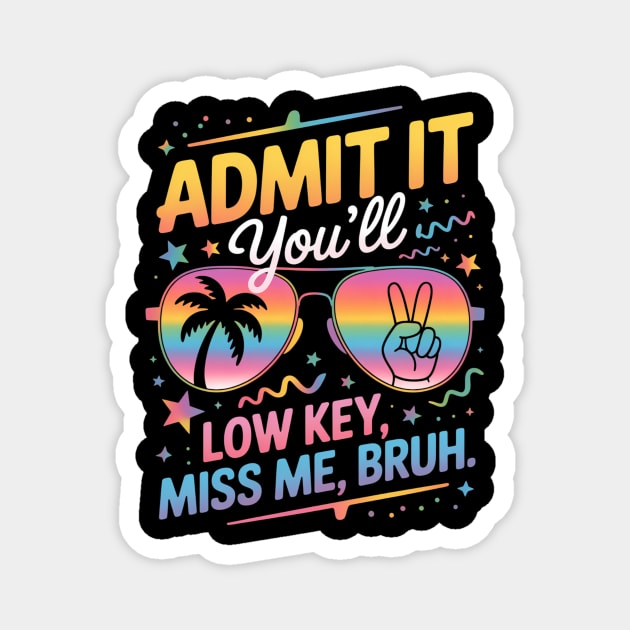 Admit It You Will Low Key Miss Me Bruh - Admit It - Magnet | TeePublic
