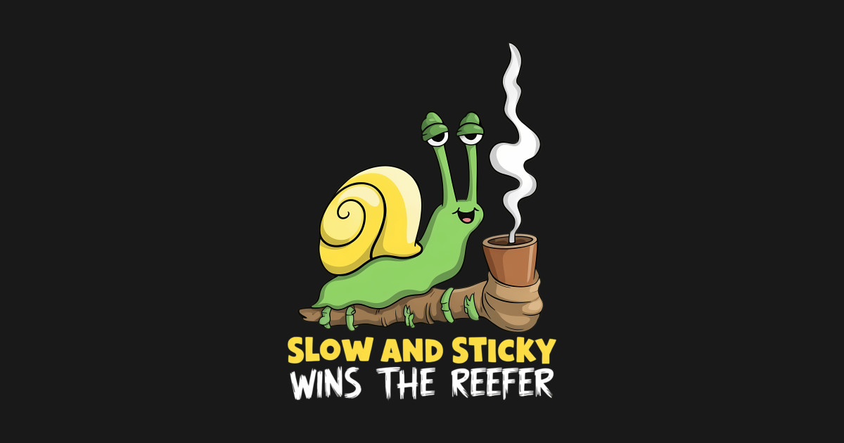 Slow And Sticky Wins The Reefer Funny Weed Smoking Snail - Funny Weed ...