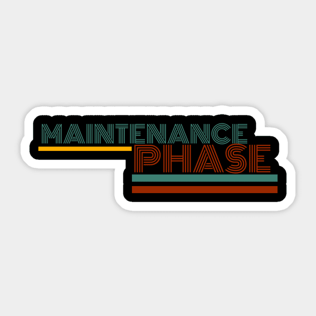 Maintenance phase - Maintenance Phase - Sticker | TeePublic