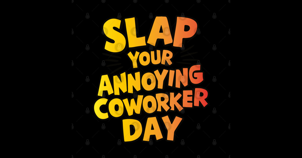 Slap Your Annoying Coworker Day - October - Annoyed - Sticker | TeePublic