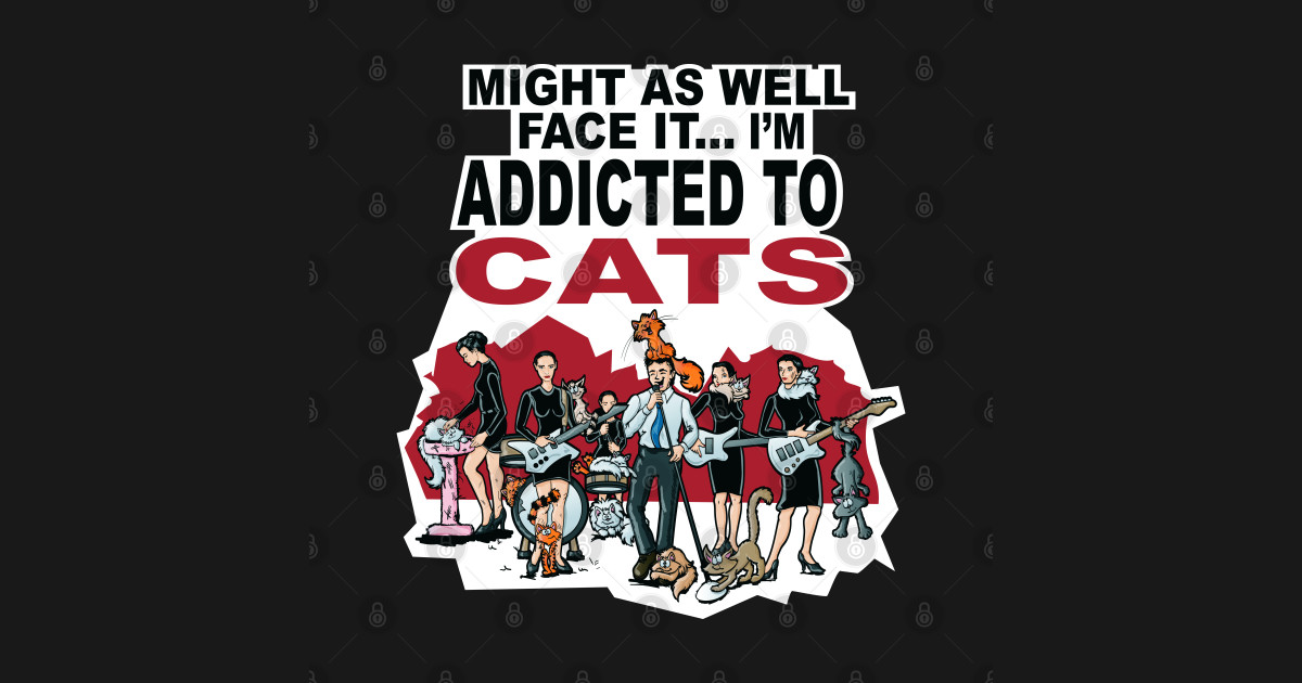 addicted to cats, funny cats - Cat Lover Gifts - T-Shirt | TeePublic