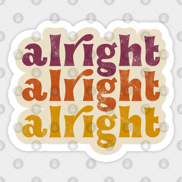 Alright Alright Alright - Alright Alright Alright - Sticker | TeePublic