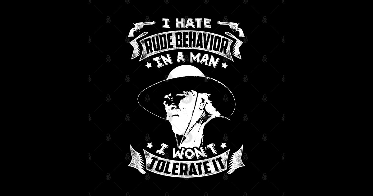 I hate rude behavior in a man - Lonesome Dove - Sticker | TeePublic