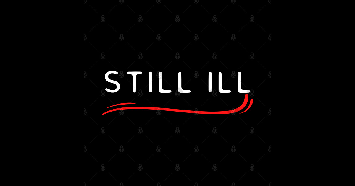 Still Ill - Still Ill - Sticker | TeePublic