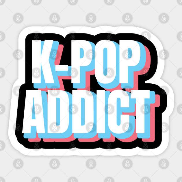K-Pop Addict - Kpop - Sticker | TeePublic