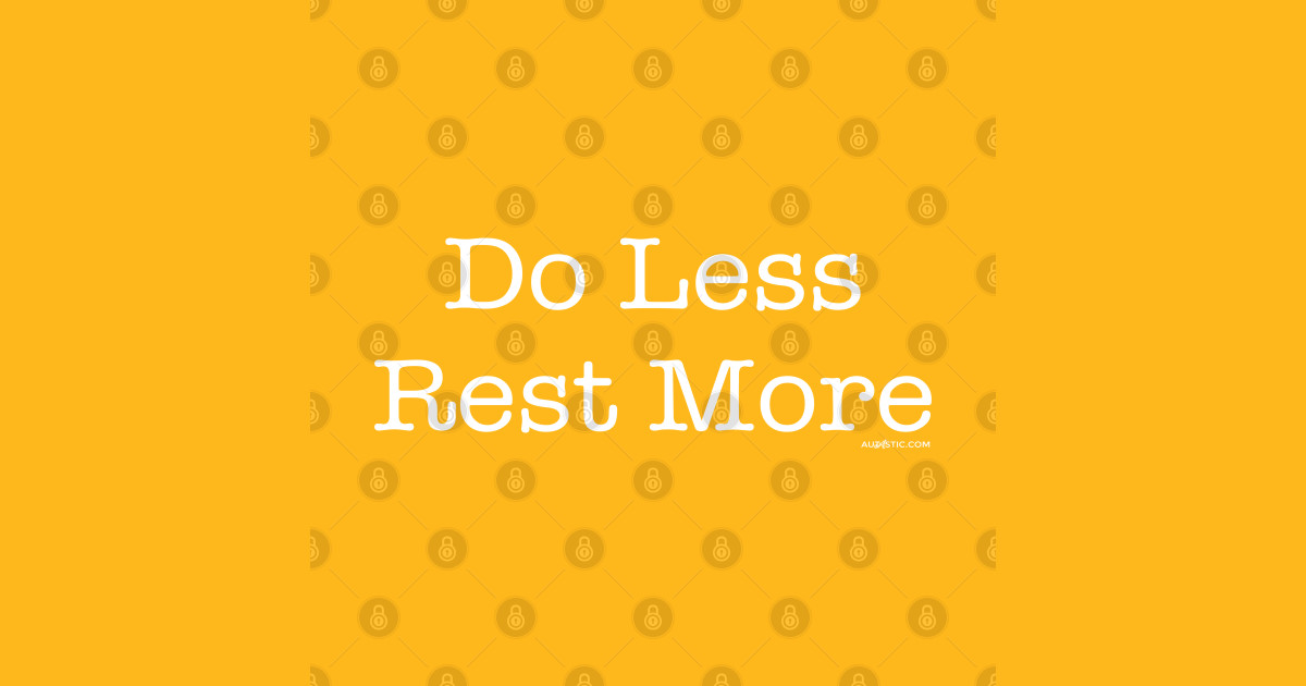 Do Less. Rest More. Burnout Recovery Gear - Autism - T-Shirt | TeePublic