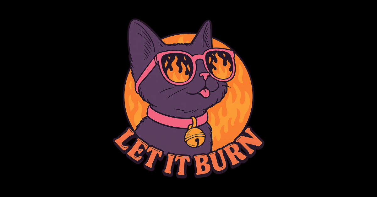 Let It Burn Cat | Chaos Meme Oversized Design - Funny Cat - Sticker ...