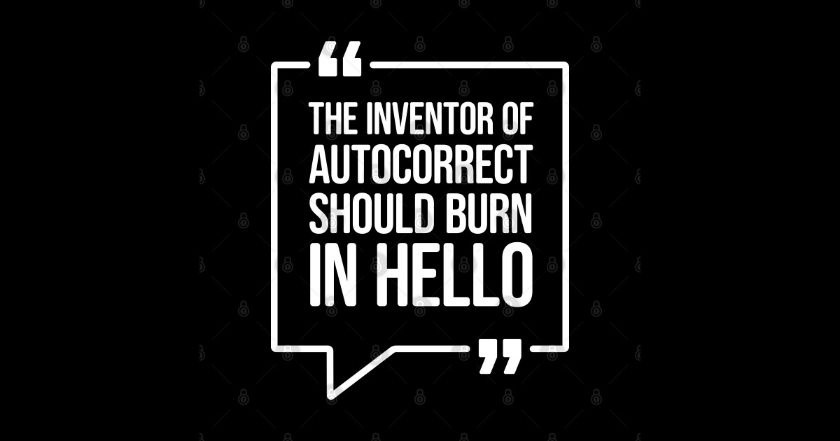 The inventor of autocorrect should burn in hello - Funny Humor ...