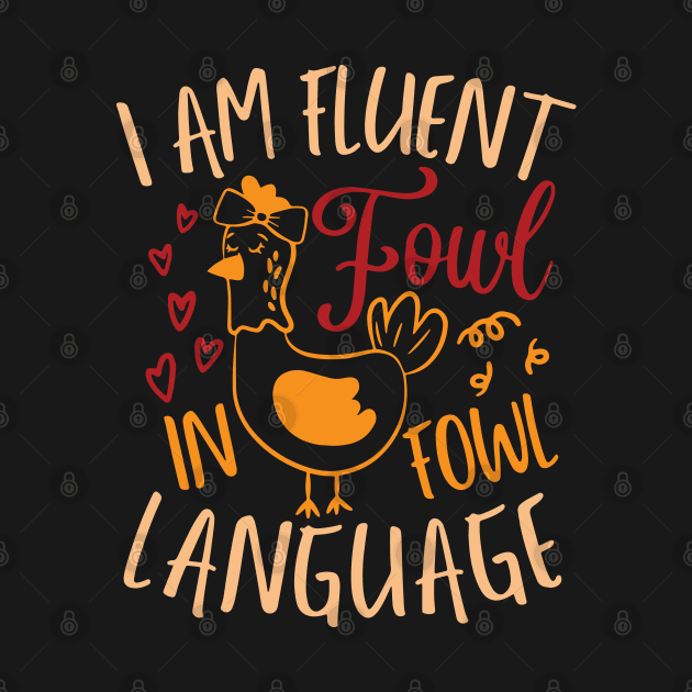 Funny Chicken - I'm Fluent Fowl In Fowl Language - Fowl Language - T ...