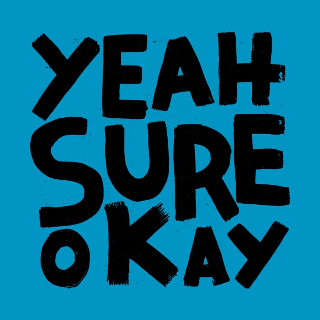 yeah sure okay - Typography - T-Shirt | TeePublic