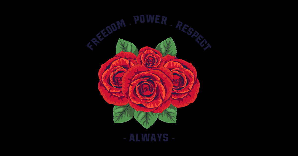 Rose Freedom, Power, Respect - Rose - T-Shirt | TeePublic