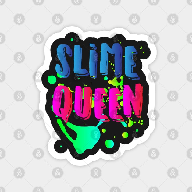 Slime Queen - Cool Neon Slime Making Gifts - Slime - Magnet | TeePublic