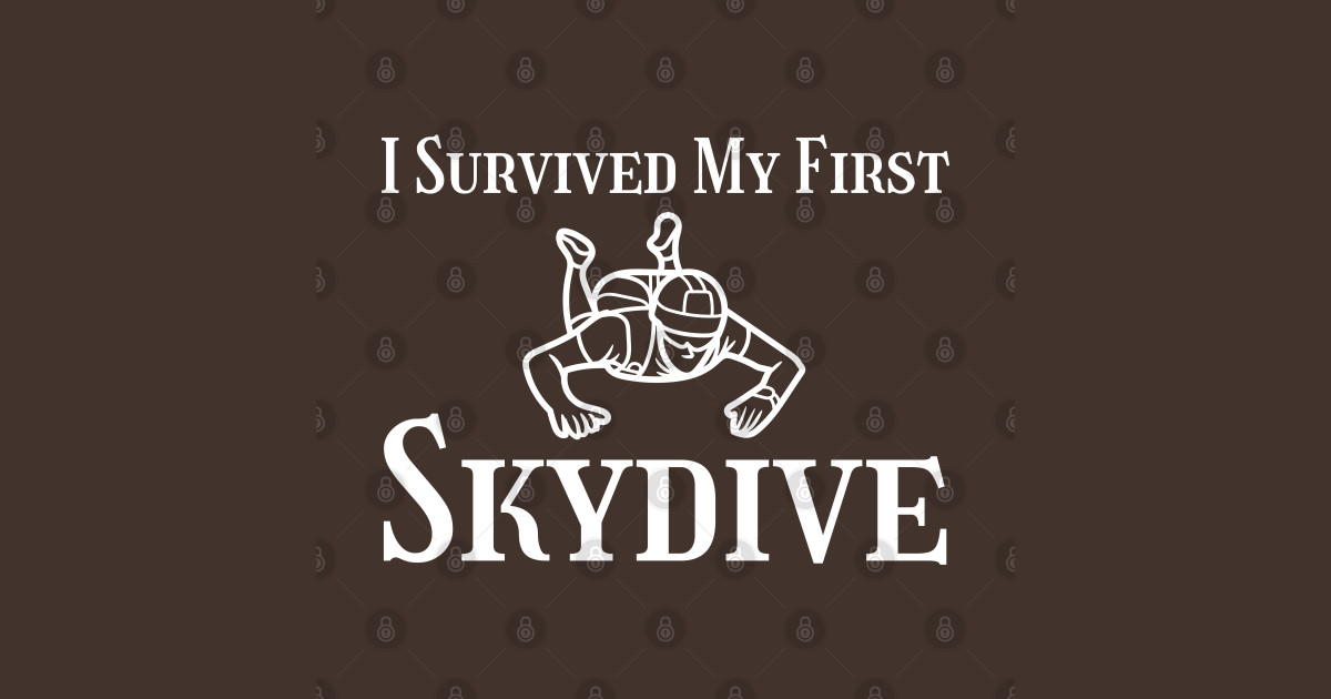 I Survived My First Skydive - I Survived My First Skydive - T-Shirt ...