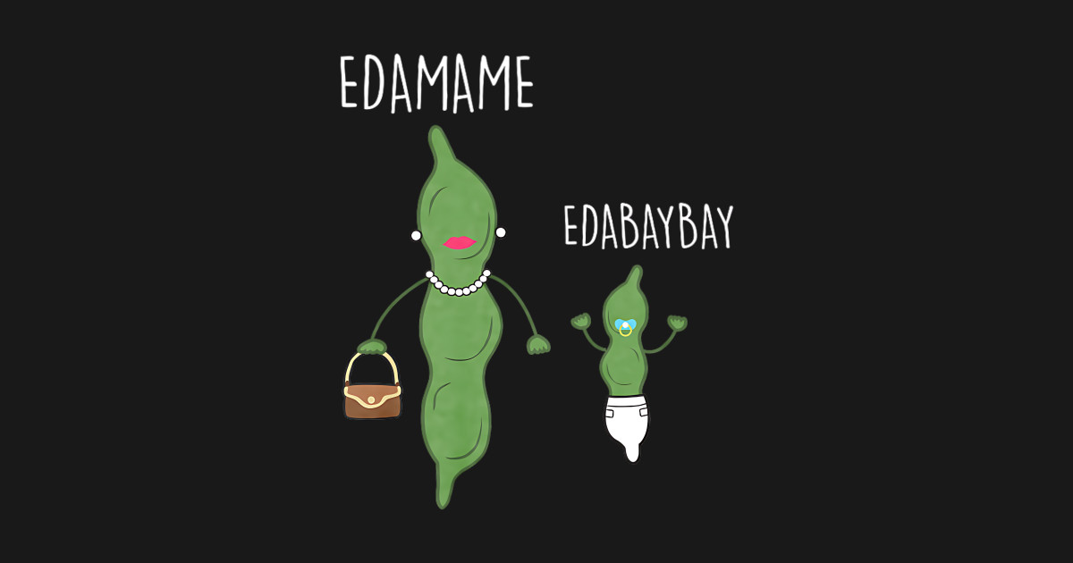 EDAMAME, EDABAYBAY - Cute Mom & Baby soybeans pun - Edamame - T-Shirt ...