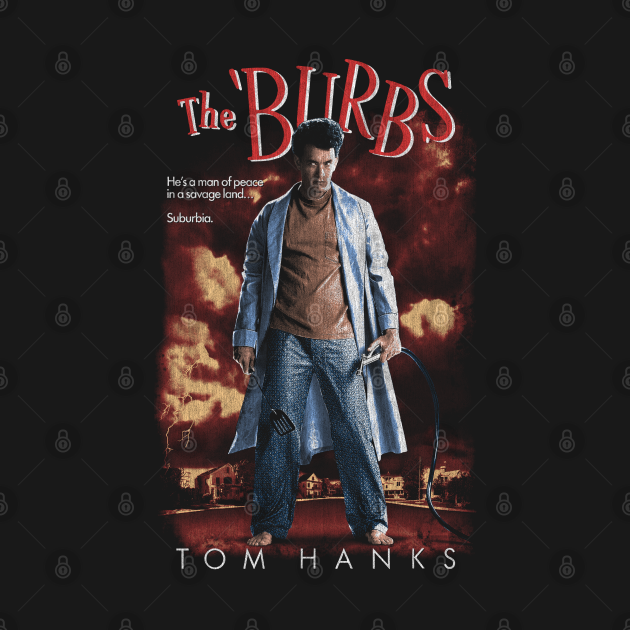 The Burbs, Comedy Horror, Cult Classic - The Burbs - T-Shirt | TeePublic