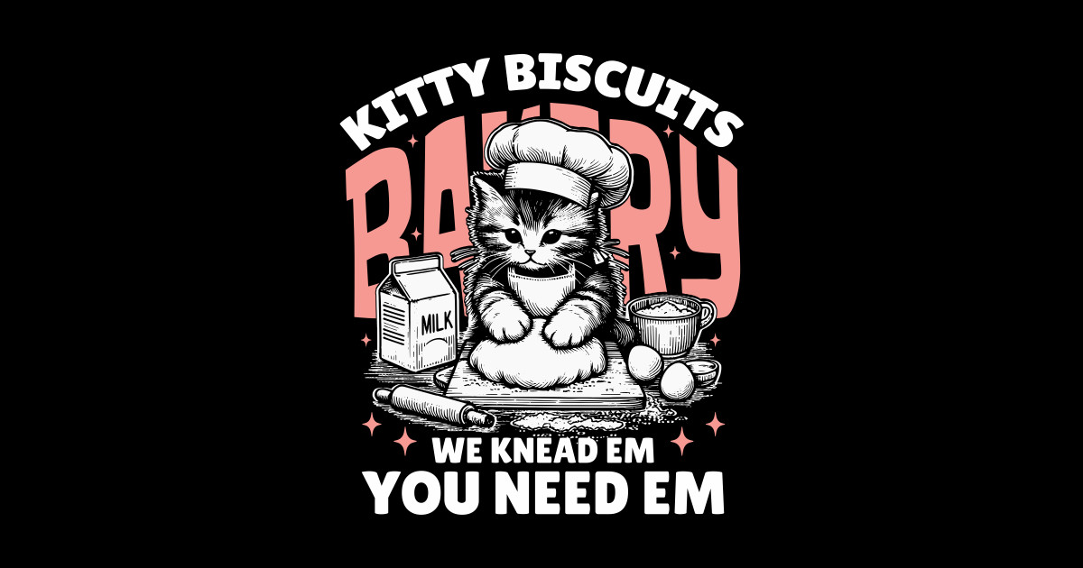 Kitty Biscuits Bakery We Knead Em You Need Em Baker Cat - Cat - Sticker ...