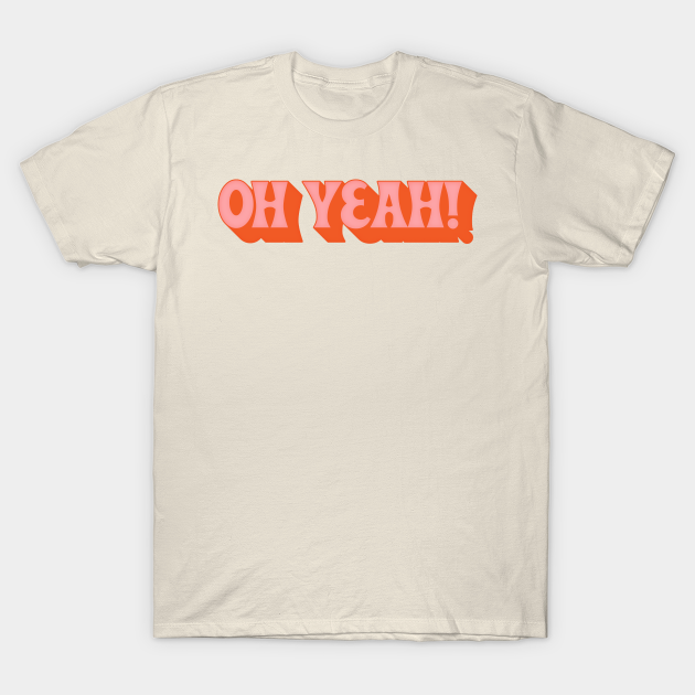 Oh Yeah - 70s Styled Retro Typographic Design - Oh Yeah - T-Shirt ...