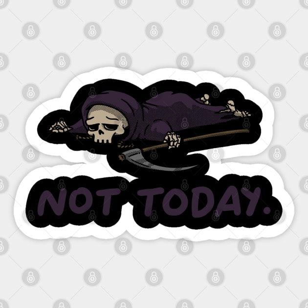 Not Today - Tired Reaper - Grim Reaper - Sticker | TeePublic