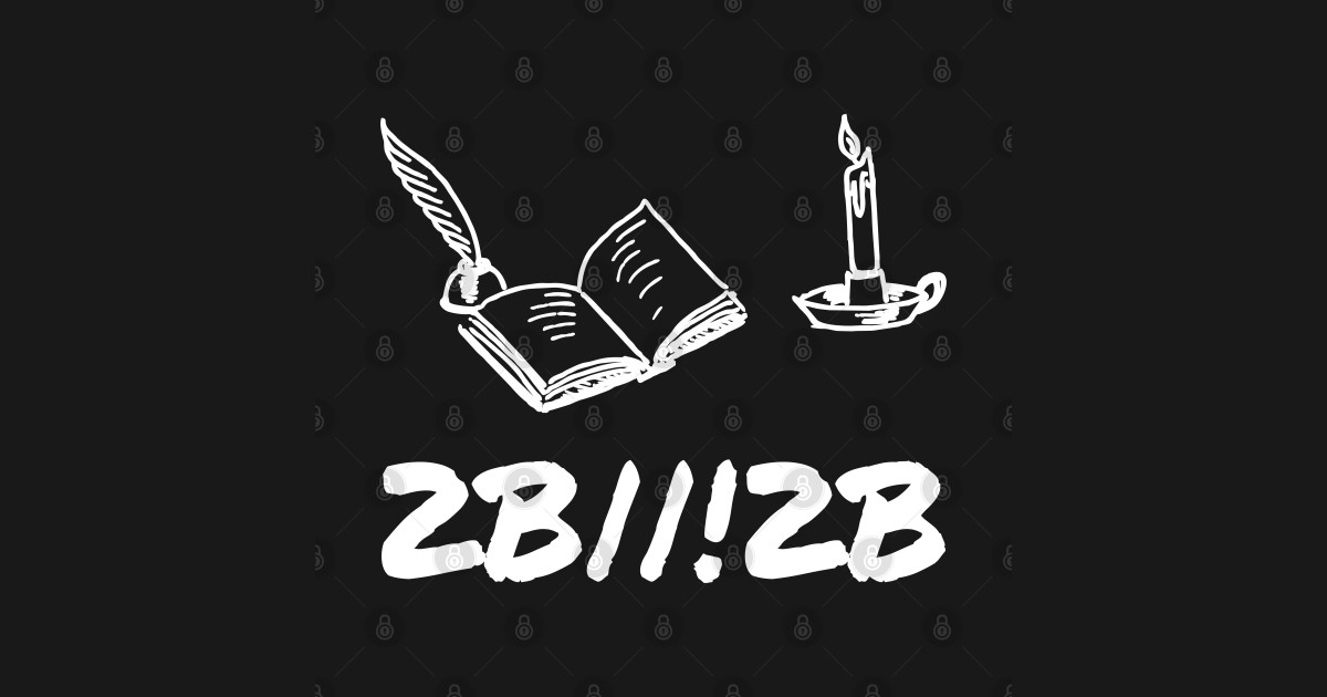 2B||!2B - Nerds favorite literature riddle - 2b Or Not 2b - T-Shirt ...