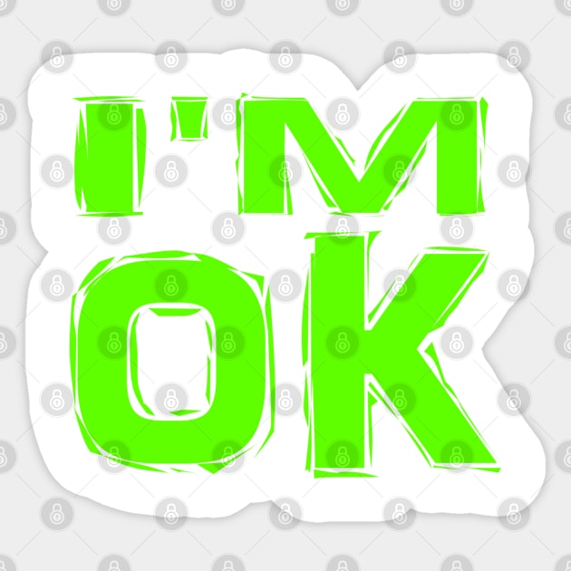 I'M-OK,-GREEN COLOR - Im Ok Green Color Cool Modern Gift - Sticker ...