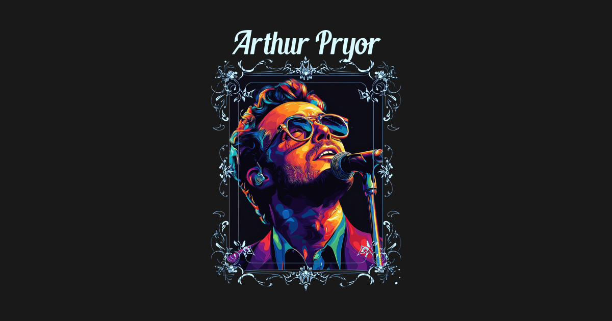 ARTHUR PRYOR MUSICIAN FAN ART - Arthur Pryor Musician Fan Art - T-Shirt ...