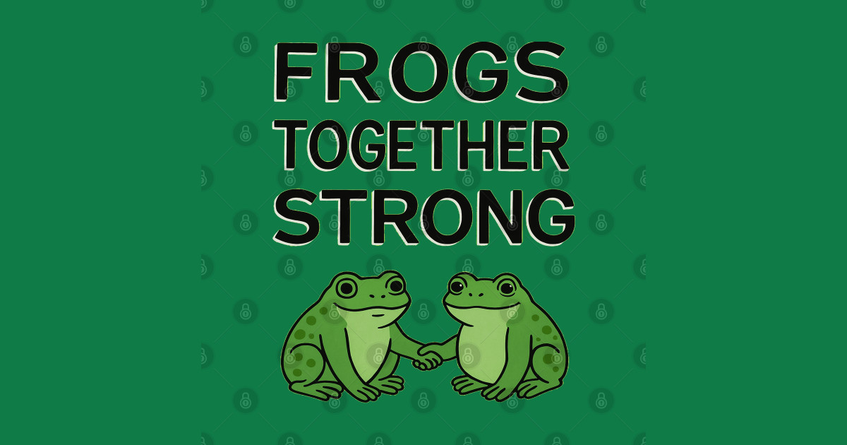 FROGS-TOGETHER-STRONG - Frogs Together Strong - T-Shirt | TeePublic
