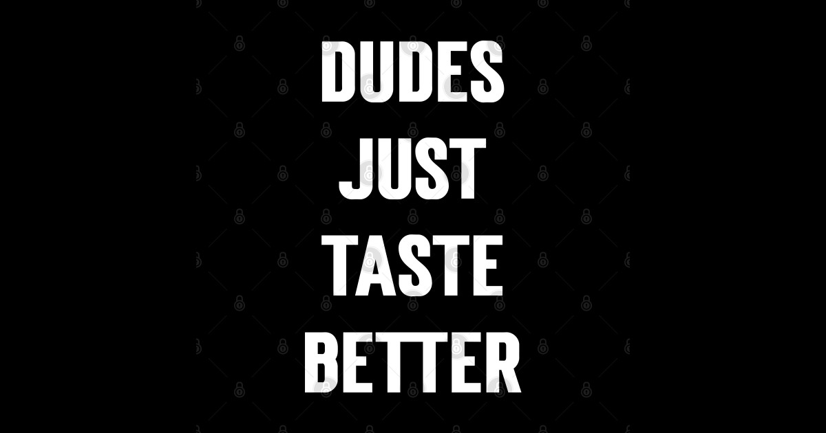 Dudes Just Taste Better - Dudes Just Taste Better - Sticker | TeePublic