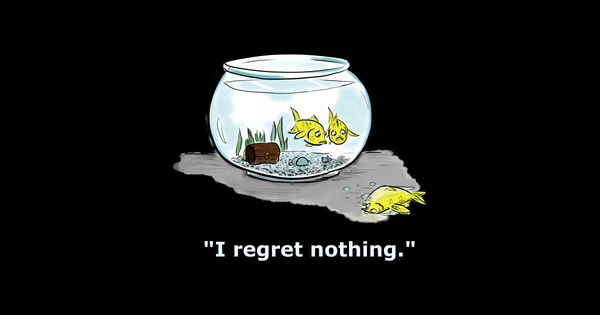 Funny goldfish cartoon. - Regret Nothing - Sticker | TeePublic