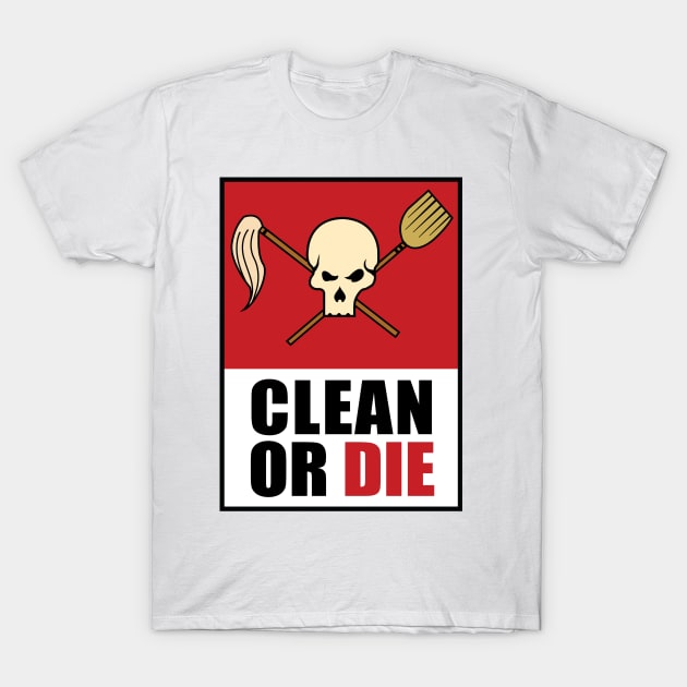 Clean Or Die (Ideal) - Die - T-Shirt | TeePublic