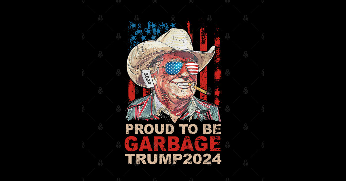 Trump 2024 Election Proud To Be Garbage Vote Trump Presiden - Proud To ...