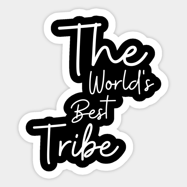 The World's Best Tribe - Tribe - Sticker | TeePublic