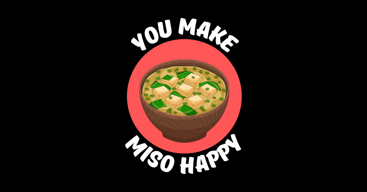 You Make Miso Happy | Miso Pun - Miso - Sticker | TeePublic