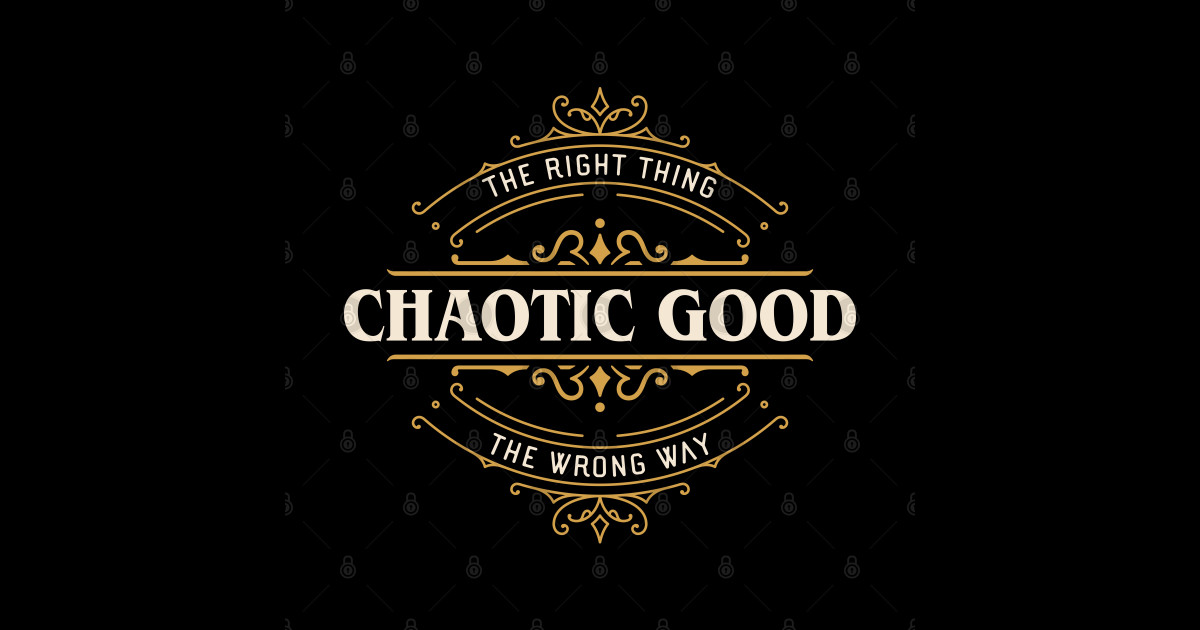 Chaotic Good The Right Thing the Wrong Way Funny - Chaotic Good ...