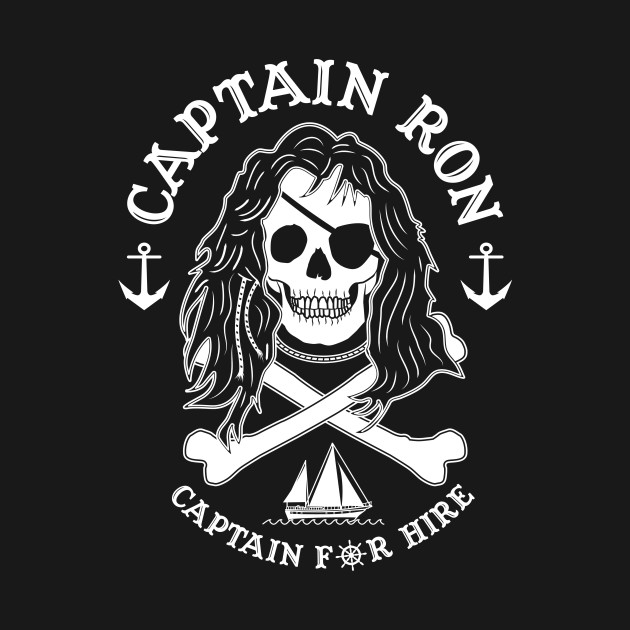 Captain Ron: Captain For Hire - Captain Ron - T-Shirt | TeePublic