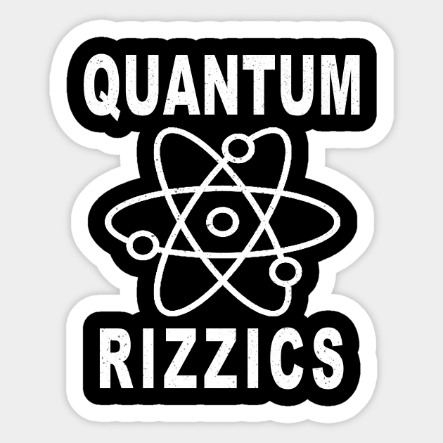 Quantum Rizzics - Rizz - Sticker | TeePublic