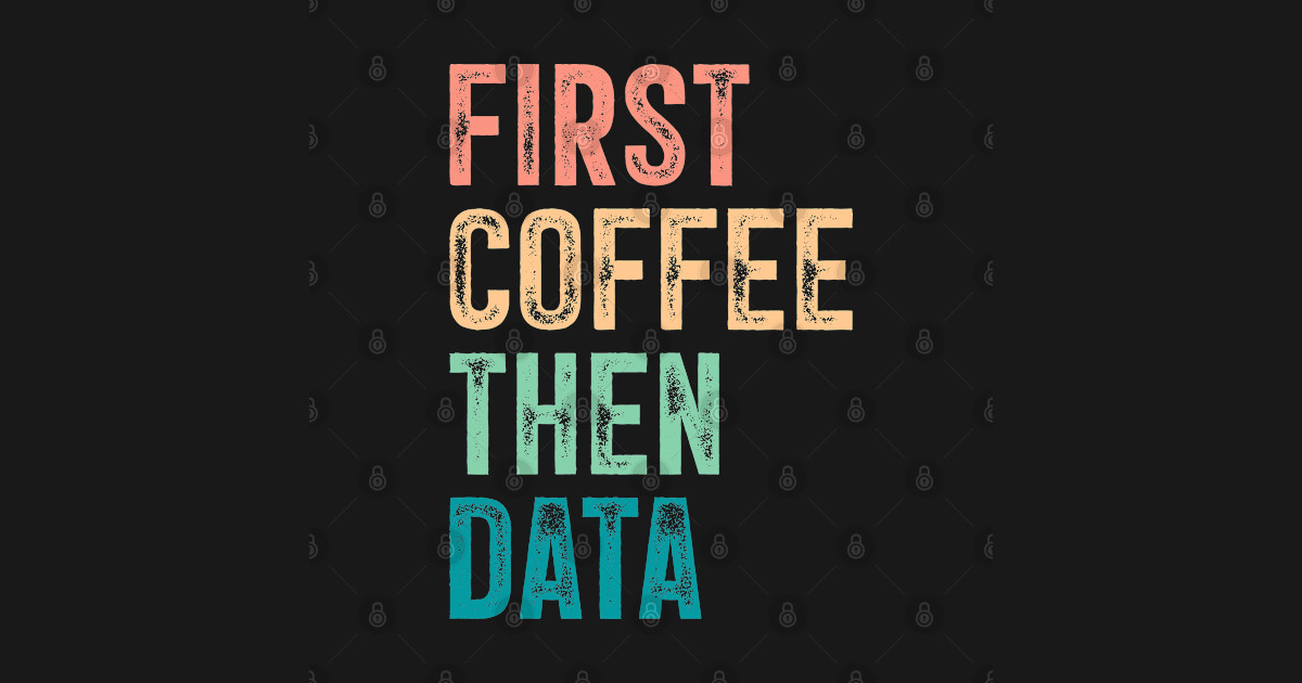 First Coffee Then Data Vintage Retro - Data - Data - T-Shirt | TeePublic