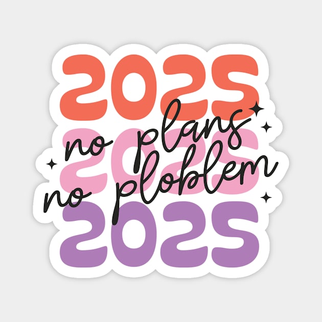 2025 No Plans No Problem - New Year - Magnet | TeePublic