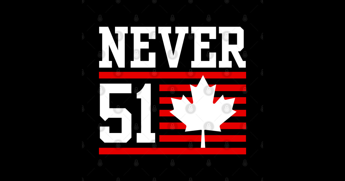 Never 51 - Canada Never 51 State - Canadian Pride - Sticker | TeePublic