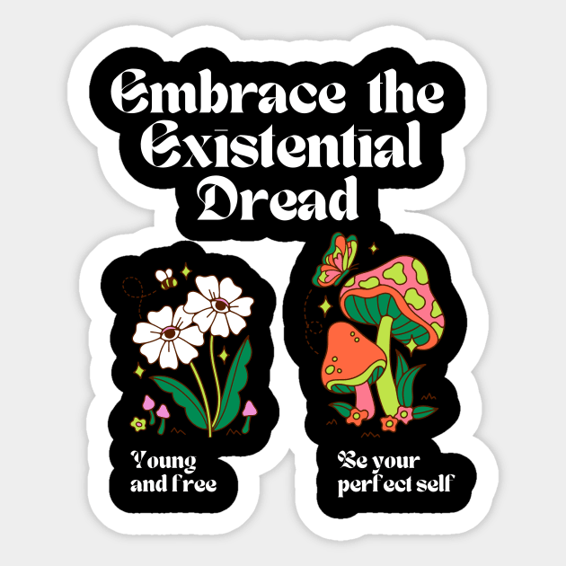 Embrace the Existential Dread - Existential Dread - Sticker | TeePublic