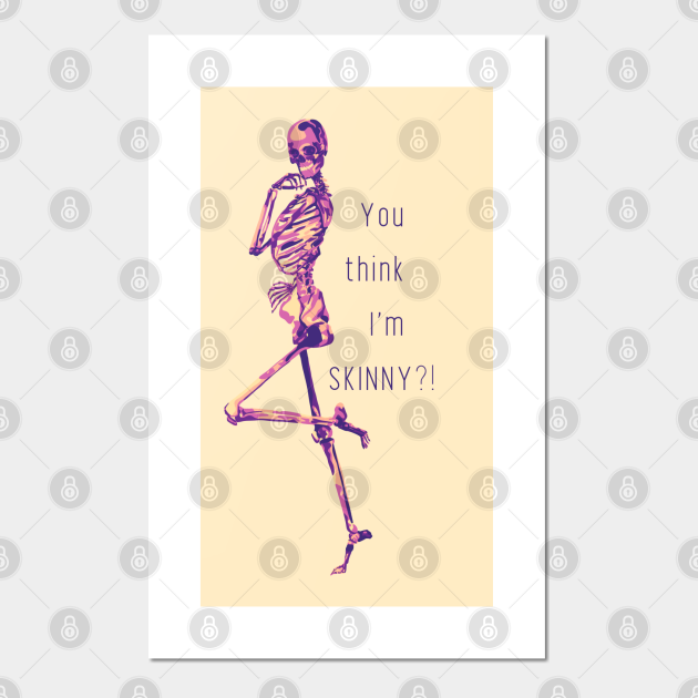 You Think I'm SKINNY?! Skeleton - Skinny Skeleton - Posters and Art ...