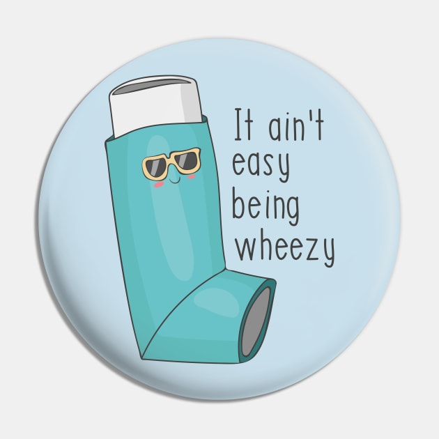 It Ain't Easy Being Wheezy - Funny Asthma Design - Asthma - Pin | TeePublic