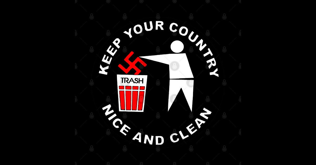 keep your country nice and clean(fuck nazis) - Nazi Lives Dont Matter ...