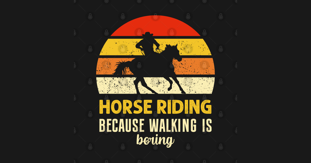 Horse riding because walking is boring - Horse Riding - T-Shirt | TeePublic